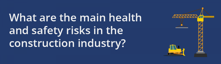 The main health and safety risks in the construction industry?